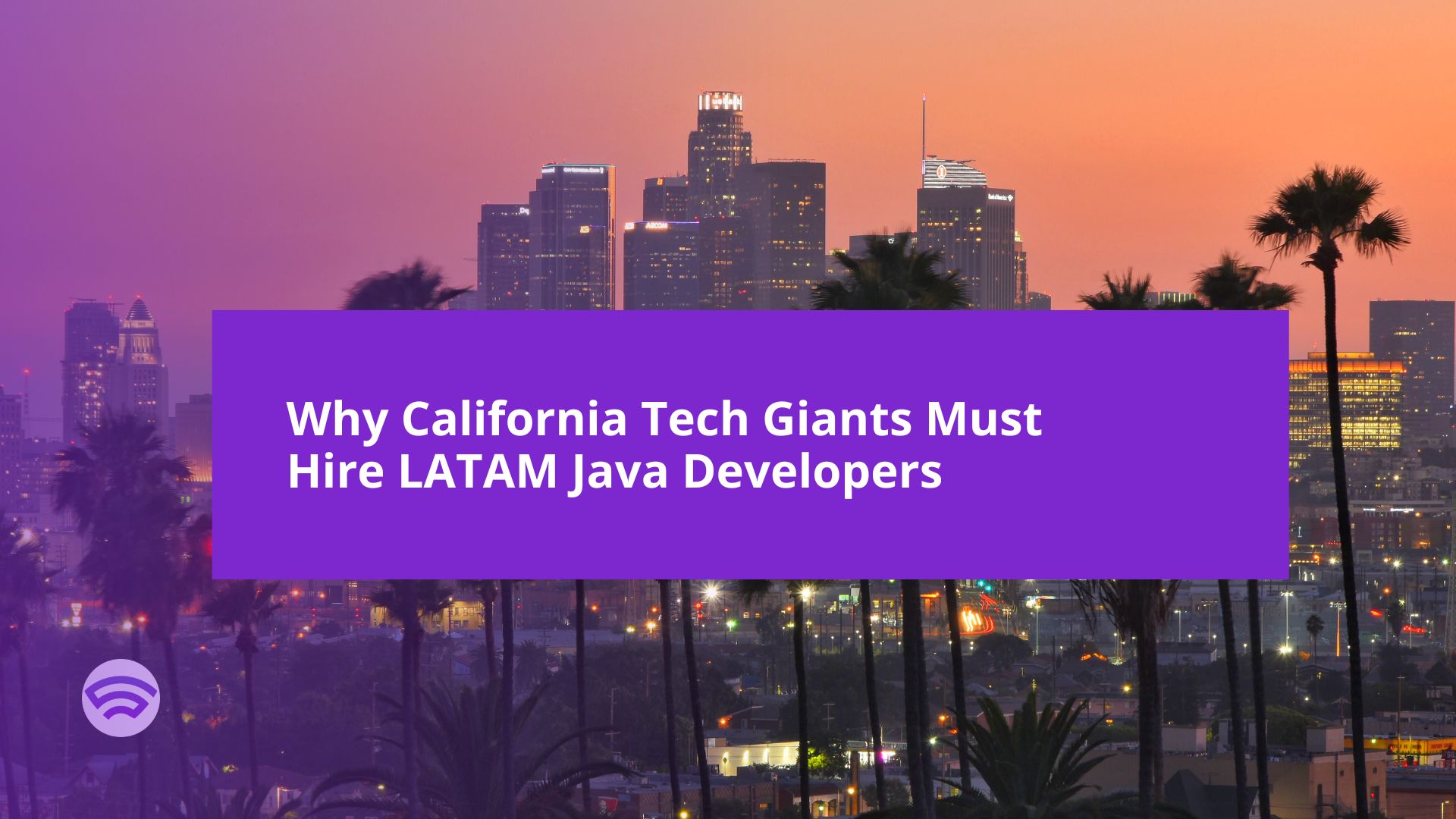Why California Tech Giants Must Hire LATAM Java Developers - Solvedex
